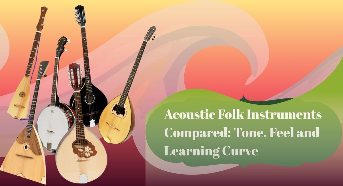 Acoustic Folk Instruments Compared: Tone, Feel and Learning Curve ...
